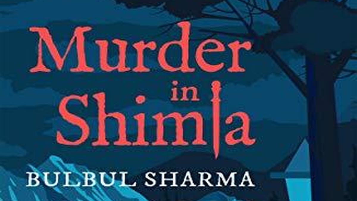 Review of Bulbul Sharma’s ‘Murder in Shimla’ - The Hindu