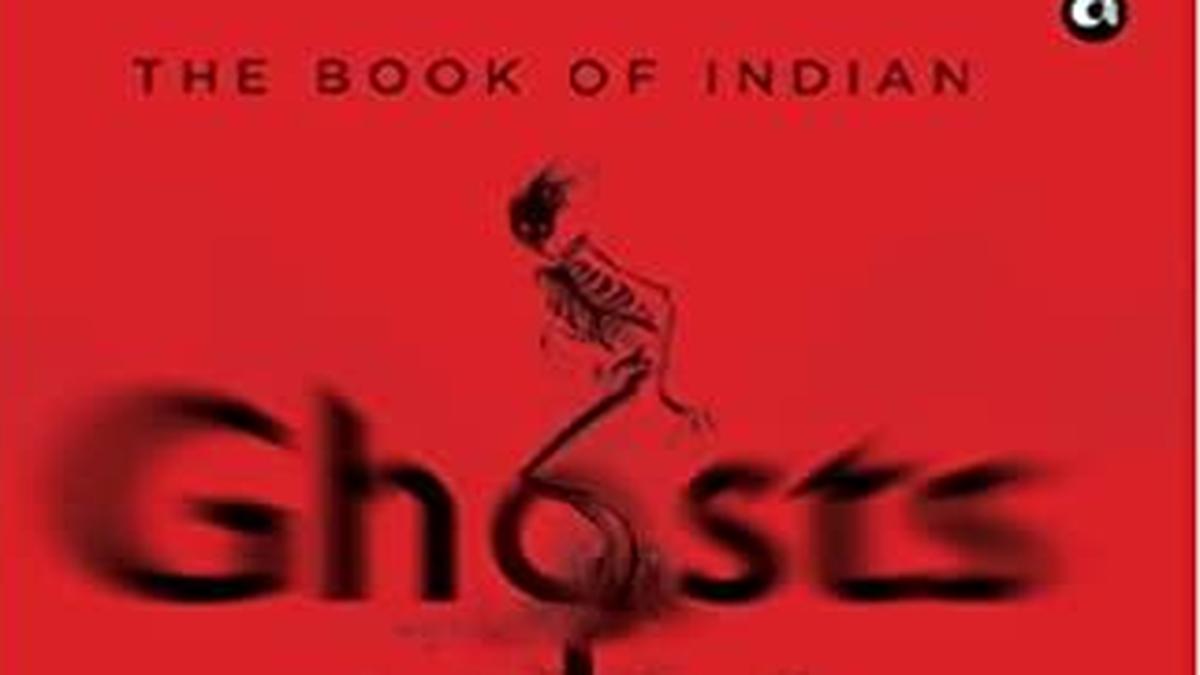 Review of Riksundar Banerjee’s ‘The Book of Indian Ghosts’ - The Hindu