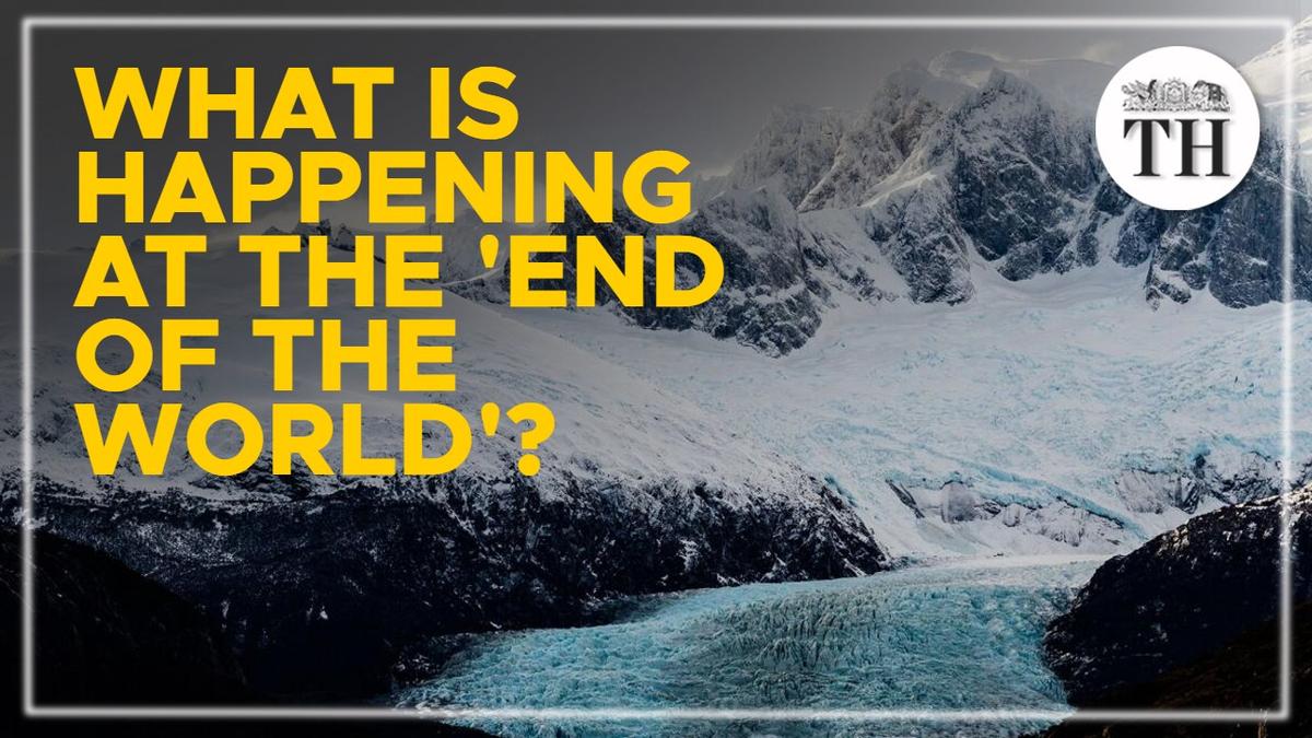Watch | What is happening at the end of the world? - The Hindu