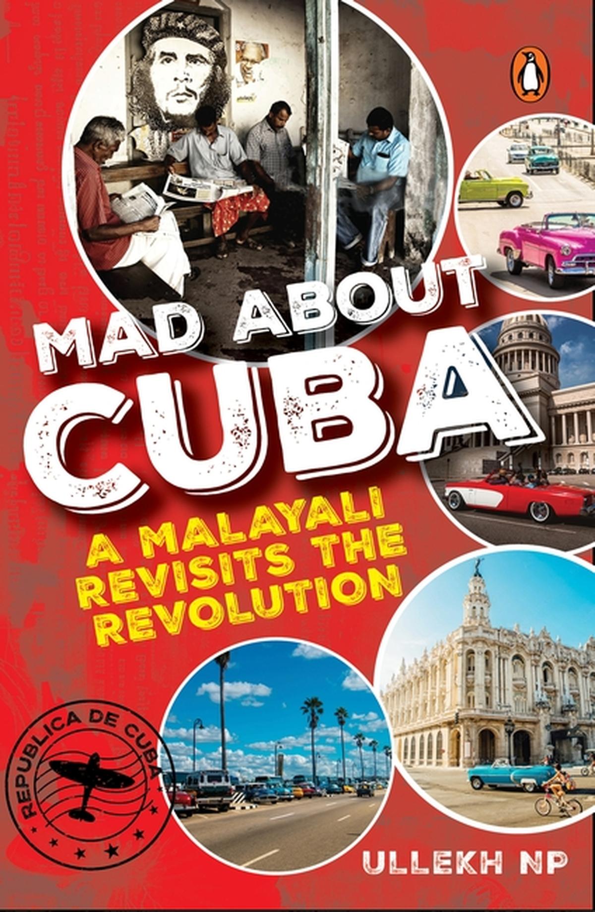 review of Ullekh N.P.’s Mad About Cuba. A journalist pays tribute to ...