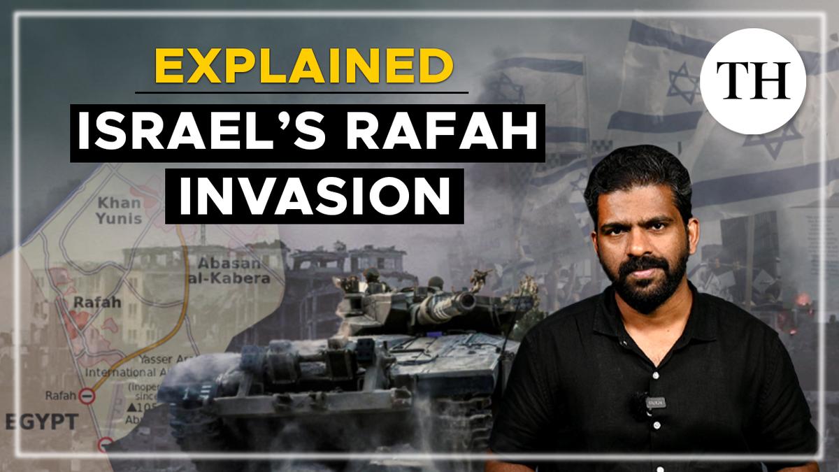 Watch | Israel’s Rafah invasion | Explained - The Hindu