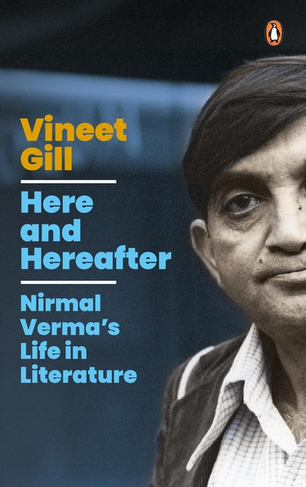 Review of Vineet Gill’s Here and Hereafter: Nirmal Verma’s Life in ...