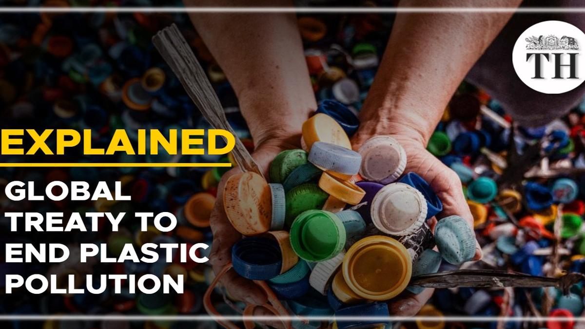 Watch | Global treaty to end plastic pollution explained - The Hindu