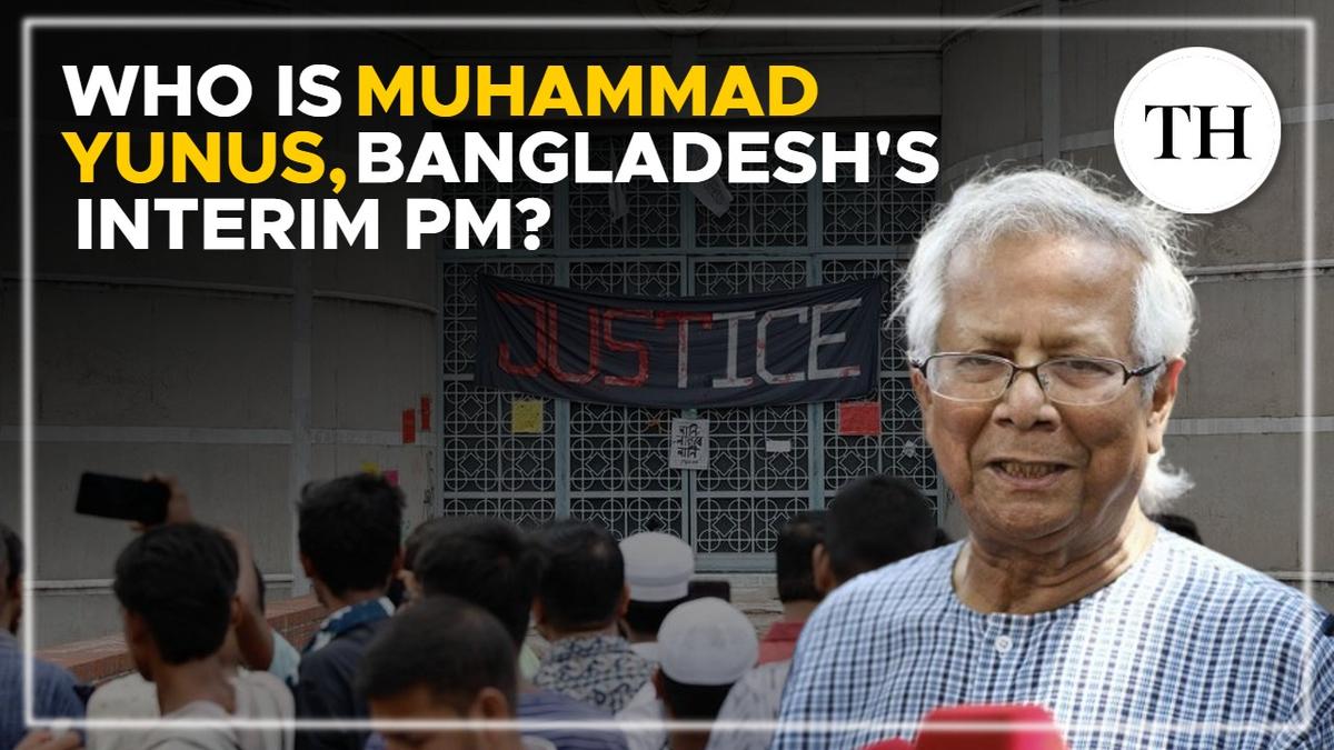 Watch: Who is Muhammad Yunus, Bangladesh’s interim PM? - The Hindu