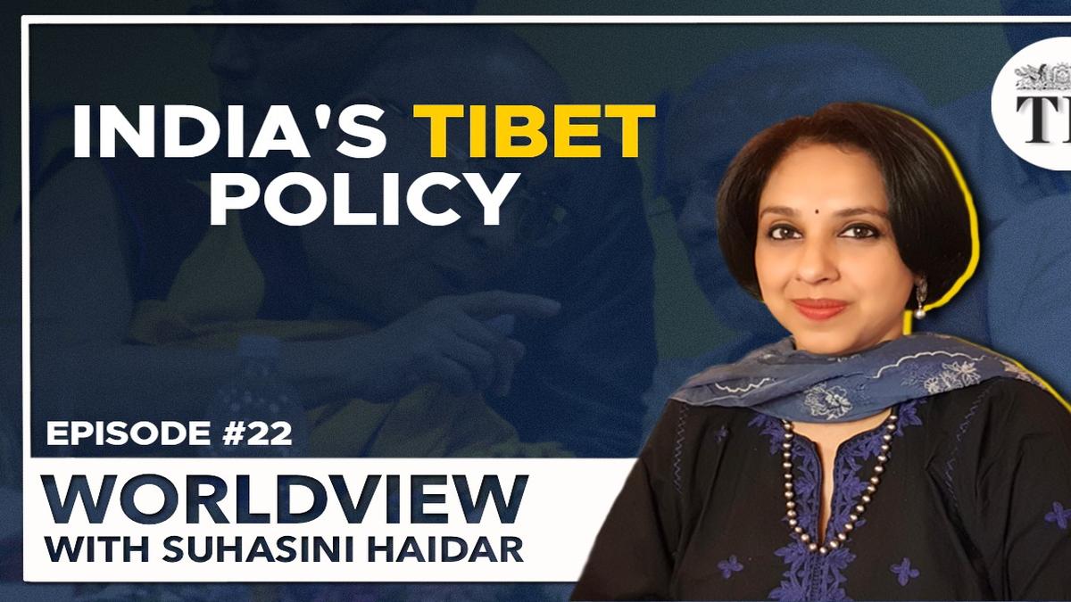 Worldview with Suhasini Haidar | India's Tibet policy - The Hindu