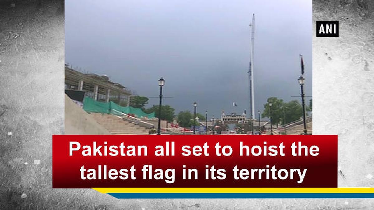 Pakistan all set to hoist the tallest flag in its territory - The Hindu