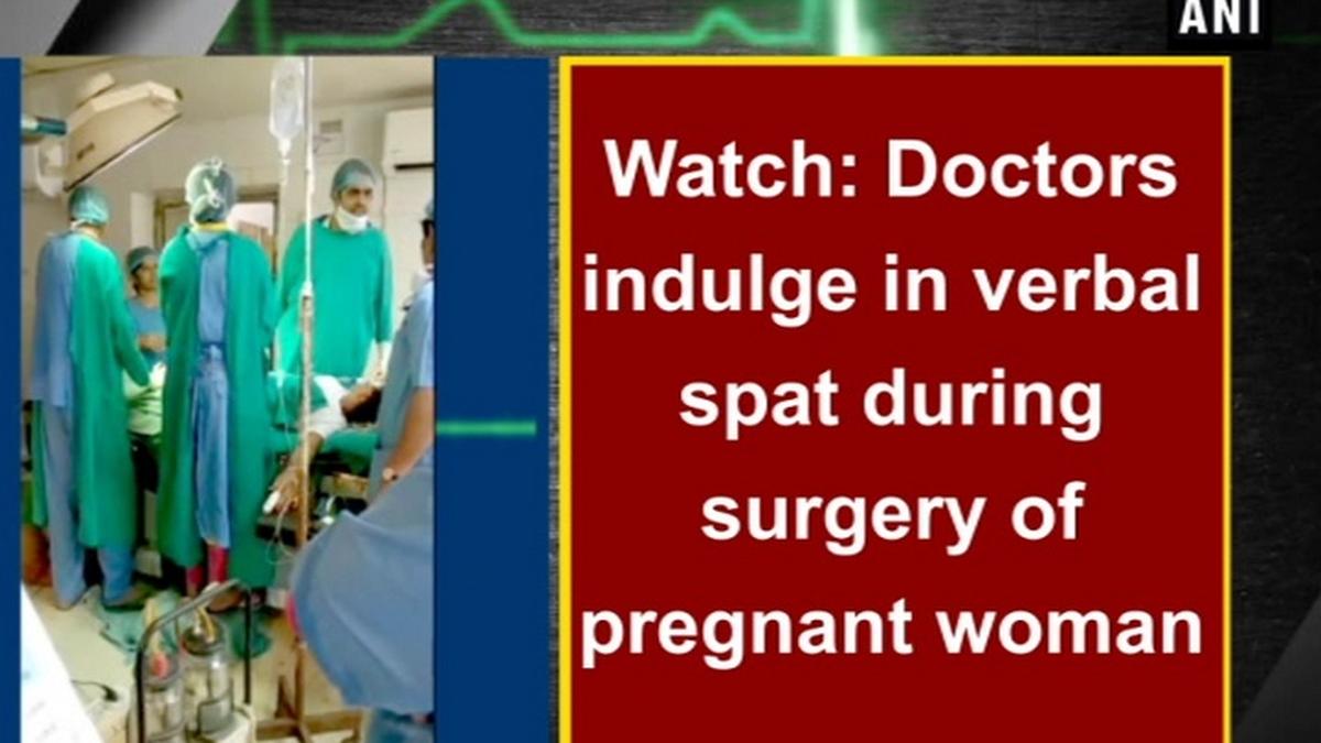 Watch: Doctors fight during surgery of pregnant woman - The Hindu